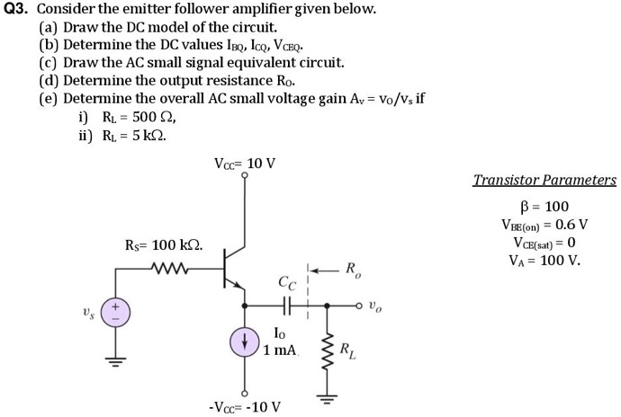 SOLVED: Q3. Consider the emitter follower amplifier given below. (a) Draw the DC model of the ...
