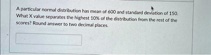 SOLVED: particular normal distribution has mean of 600 and standard ...