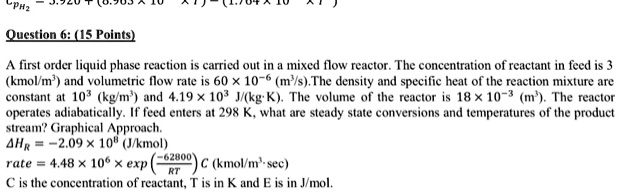 SOLVED: Question 0:Is Points) A first order liquid phase reaction is carried out mixed flow ...