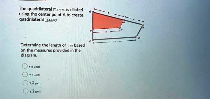SOLVED: The quadrilateral QABC is dilated using the center point A to create quadrilateral DAzFG ...