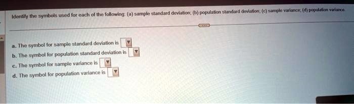 SOLVED: a. The symbol for sample standard deviation is s b. The symbol ...