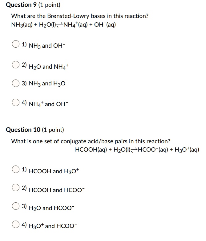 SOLVED: Question 9 (1 point) What are the Bronsted-Lowry bases in this reaction? NHal(aq) + H2O ...