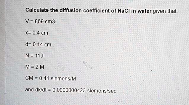 Calculate the diffusion coefficient of NaCl in water given that V = 869 ...