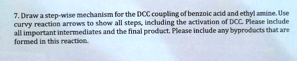 SOLVED: 7. Draw a step-wise mechanism for the DCC coupling of benzoic ...