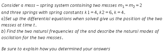 SOLVED: Consider a mass-spring system containing two masses m1 and m2 ...