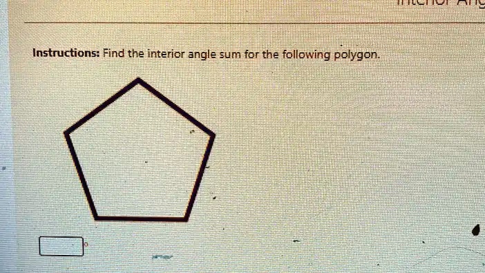 SOLVED: Instructions: Find the interior angle sum for the following polygon