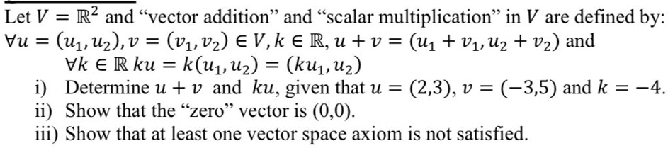 let v r2 and vector addition and scalar multiplication in v are defined by vu u1 uzv v1v2 vk ru ...