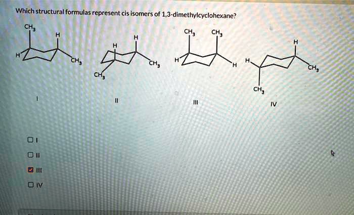 SOLVED: Which structural formulas represent cis isomers of 1,3-dimethylcyclohexane?