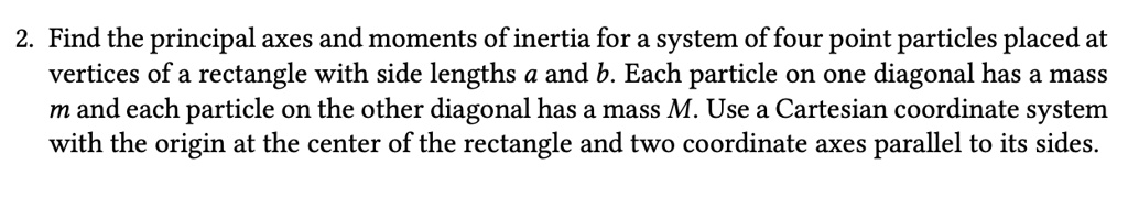 2. Find the principal axes and moments of inertia for a system of four ...