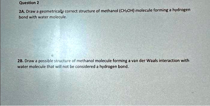 Solved Draw A Geometrically Correct Structure Of Methanol Ch3oh Molecule Forming A Hydrogen