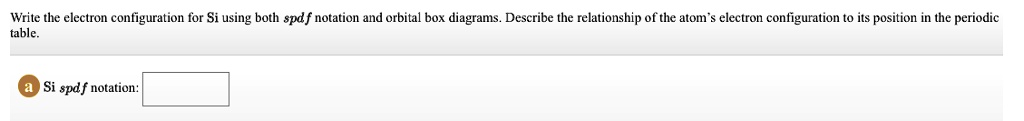 Write the electron configuration for Si using both spdf notation and ...