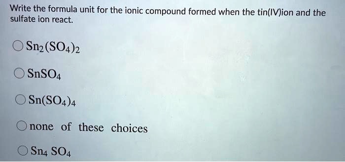 SOLVED: Write the formula unit for the ionic compound formed when the ...