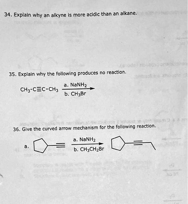 SOLVED: 34. Explain why an alkyne is more acidic than an alkane. 35 ... SOLVED: 34. Explain why an alkyne is more acidic than an alkane. 35 ...