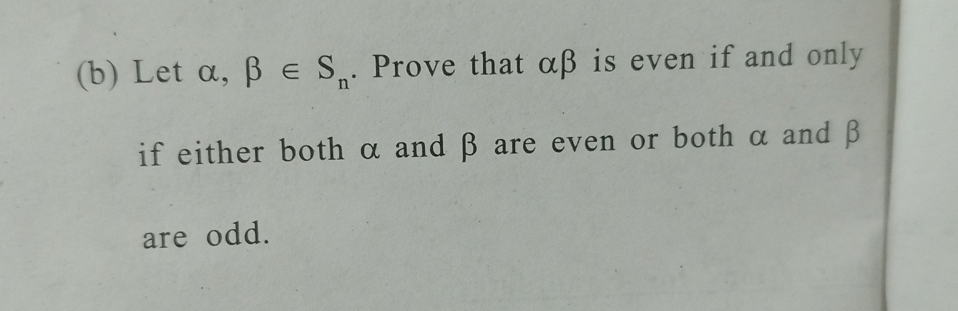SOLVED: (b) Let α, β∈Sn. Prove that αβ is even if and only if either both α and β are even or ...