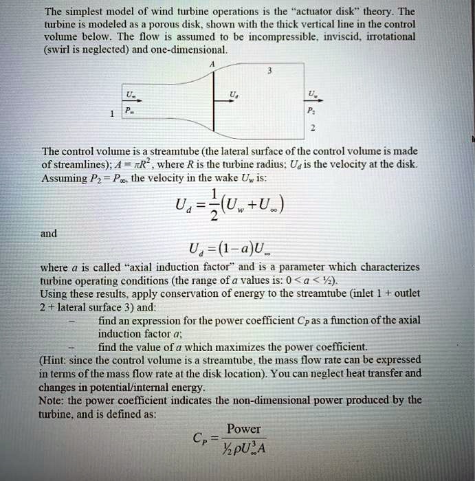 SOLVED: The simplest model of wind turbine operations is the actuator disk theory. The turbine ...