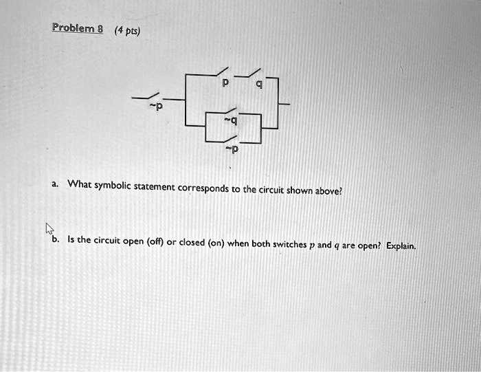 SOLVED: What symbolic statement corresponds to the circuit shown above? Is the circuit open (off ...