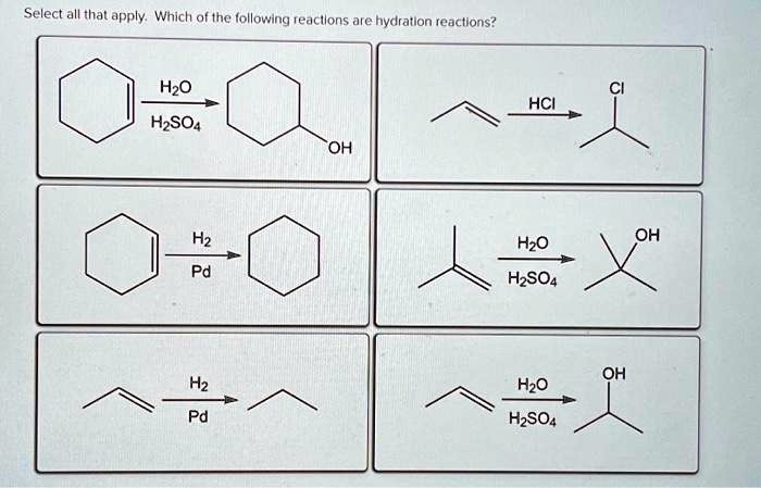 Select all that apply. Which of the following reactions are hydration ...