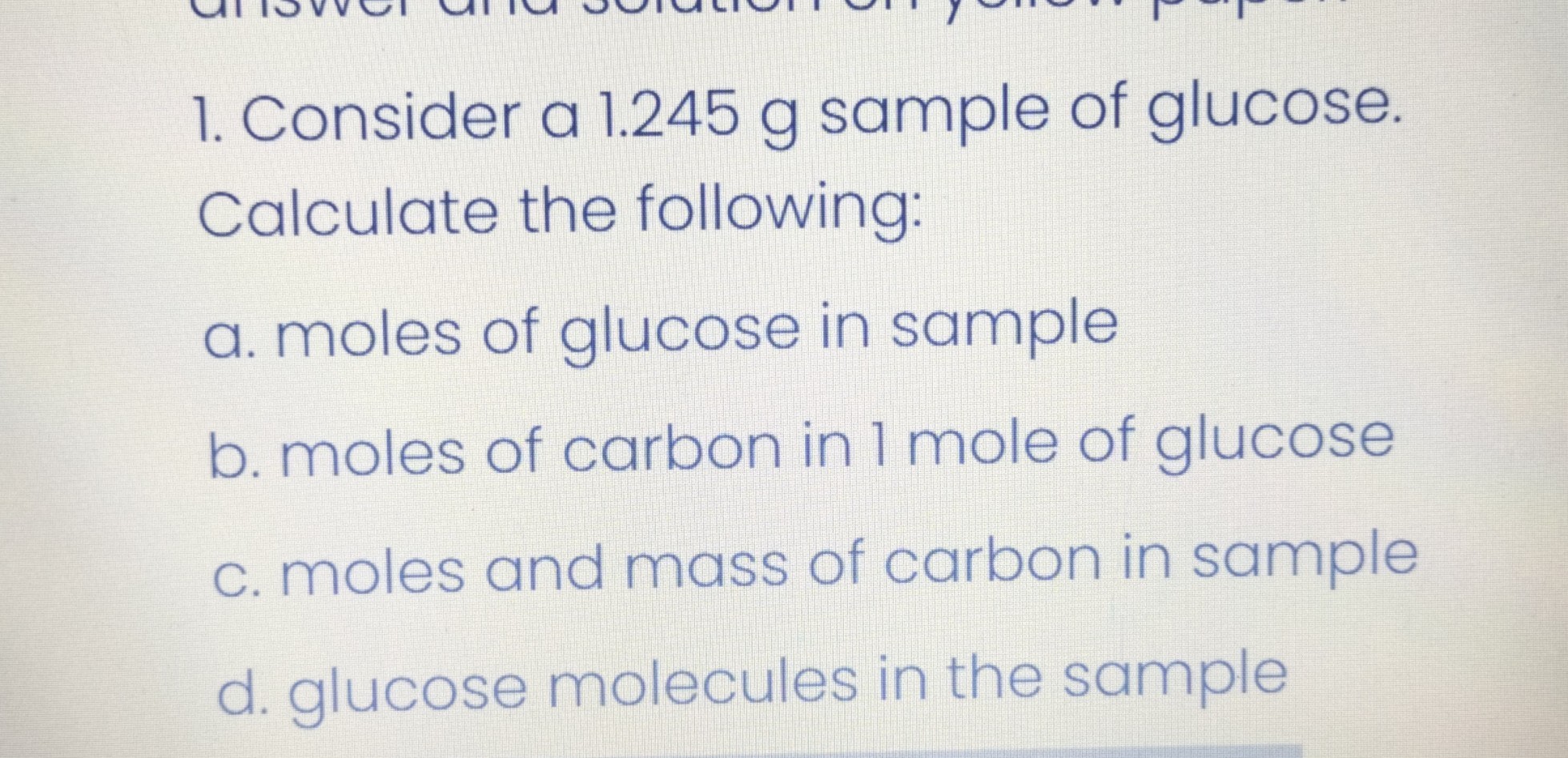 1. Consider a 1.245 g sample of glucose. Calculate the...