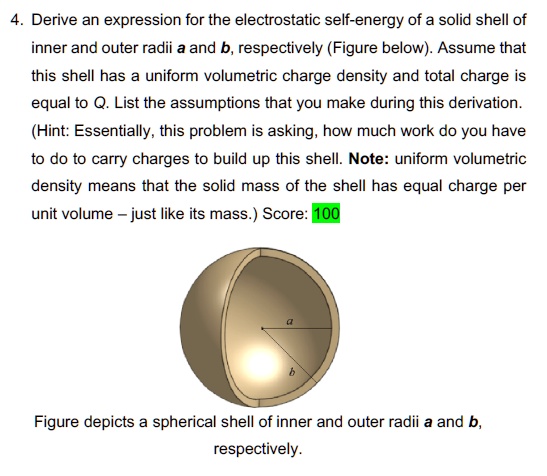 SOLVED: 4. Derive an expression for the electrostatic self-energy of a solid shell of inner and ...