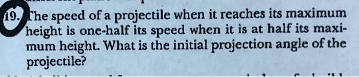 SOLVED: 49. 'he speed ofa projectile when it reaches its maximum height ...