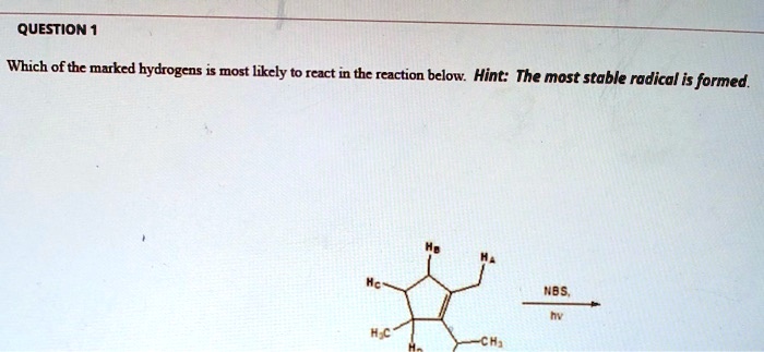 SOLVED: QUESTION 1 Which ofthe marked hydrogens most likely to rcact in the reaction below Hint ...