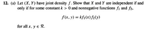 12. (a) Let (X, Y) have joint density f. Show that X and Y are independent if and only if for ...