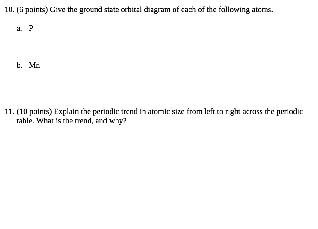 SOLVED: 10. (6 points) Give the ground state orbital diagram of each of ... SOLVED: 10. (6 points) Give the ground state orbital diagram of each of ...