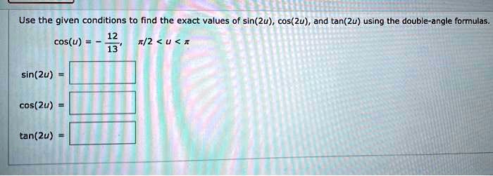 SOLVED: Use the glven conditions to find the exact values of sin(2u ...