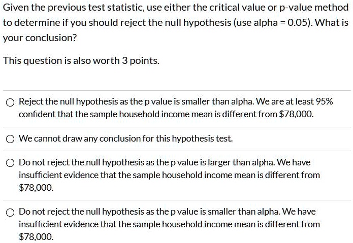 SOLVED: Given the previous test statistic; use either the critical ...