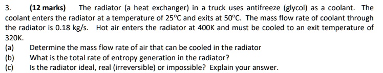 3. (12 marks) The radiator (a heat exchanger) in a truck uses ...