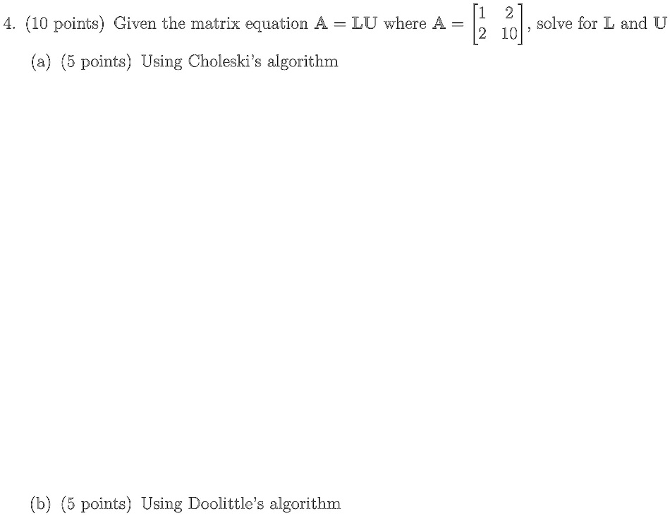 Given the matrix equation A = LU, where A = [3], solve for L and U. (a ...