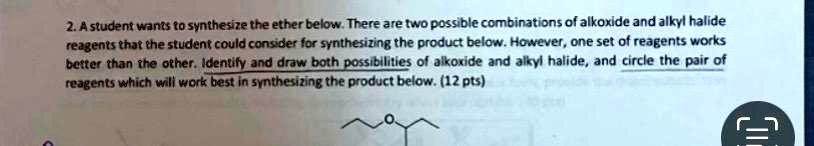 2. A student wants to synthesize the ether below. There are two possible combinations of ...