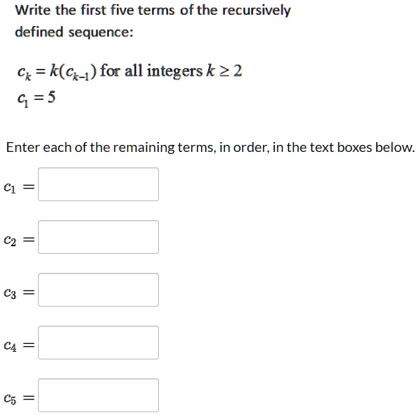 write the first five terms ofthe recursively defined sequence ct kcx 1 for all integers k 2 2 g5 ...