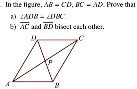 SOLVED: In the figure , AB = CD, BC AD. Prove that LADB = LDBC b) AC and BD bisect each other: