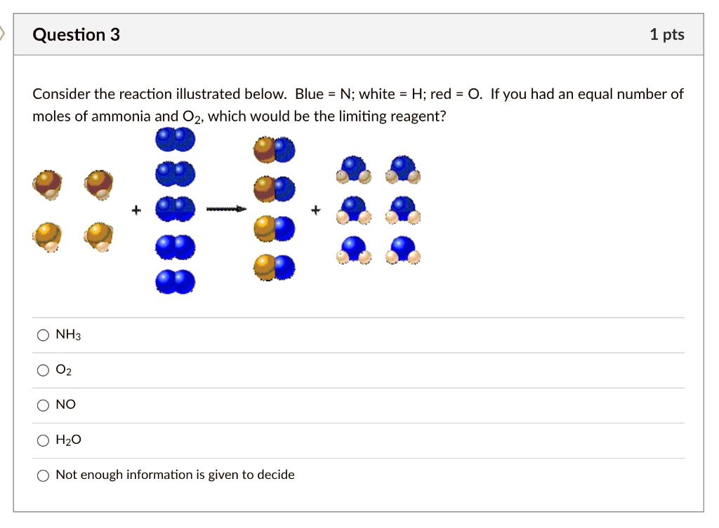 SOLVED: Question 3 1 pts Consider the reaction illustrated below: Blue N; white H; red 0. If you ...