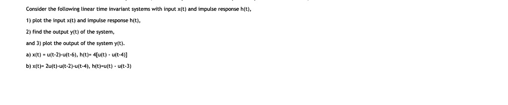 Consider The Following Linear Time Invariant Systems With Input Xt And Impulse Response Ht 1