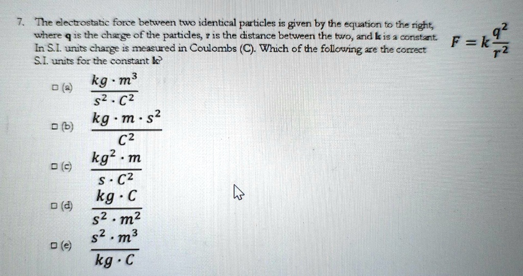 SOLVED: The electrostatic force between two identical particles is ...