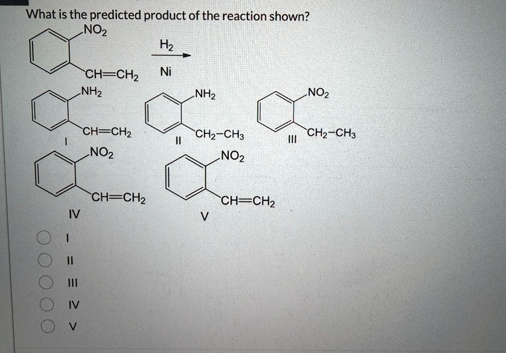 what is the predicted product of the reaction shown no2 h2 chch2 nh2 ni nh2 ch2 ch3 no2 ch2 ch3 ...