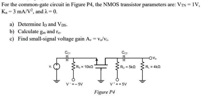 SOLVED: For the common-gate circuit in Figure P4, the NMOS transistor parameters are: VTN = 1V ...