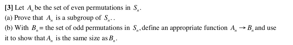 SOLVED: [3] Let A,be the set of even permutations in Prove that A is a subgroup of (b) With B ...