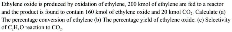 SOLVED: Ethylene oxide is produced by the oxidation of ethylene. 200 ...