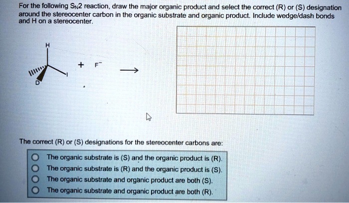 SOLVED: For the following S 2 reaction, draw the major organic product and select the correct (R ...