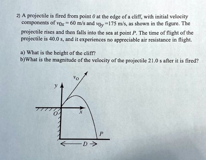 2 a projectile is fired from point 0 at the edge ofa cliff with initial velocity components of ...