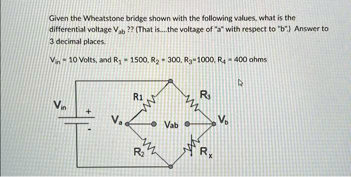 SOLVED: Given the Wheatstone bridge shown with the following values, what is the differential ...