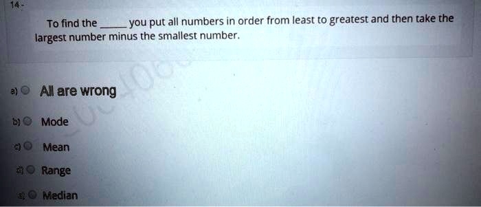 SOLVED: To find the range, you put all numbers in order from least to ...