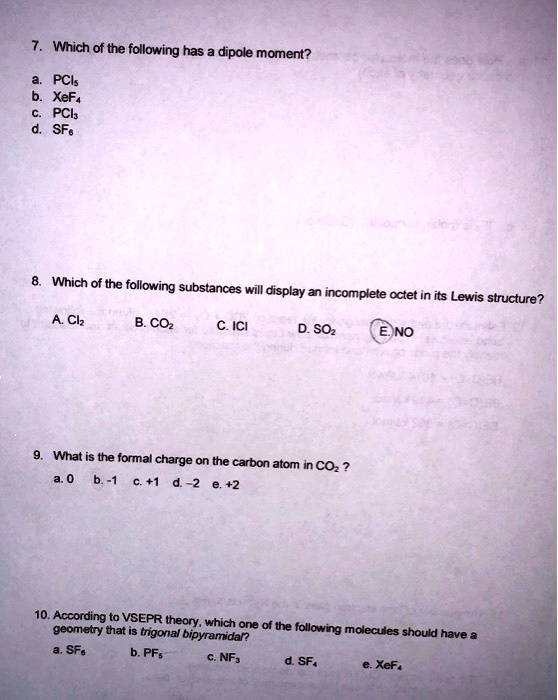 7. Which of the following has a dipole moment? a. PCl5 b. XeF4 c. PCl3 ...