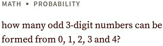 SOLVED: MATH PROBABILITY how many odd 3-digit numbers can be formed from 0, 1,2, 3 and 4?