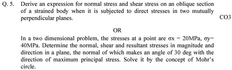 Q. 5. Derive an expression for normal stress and shear stress on an ...