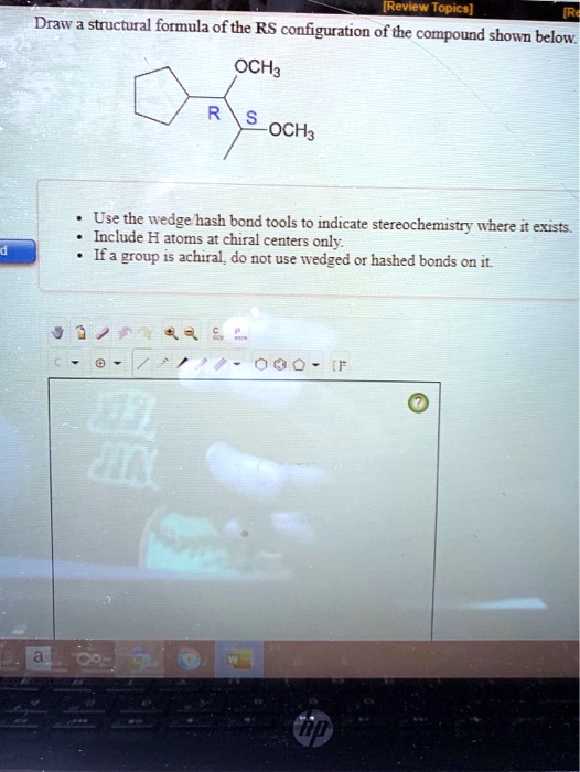 SOLVED: Text: Review Topic: Draw structural formula of the RS configuration of the compound ...