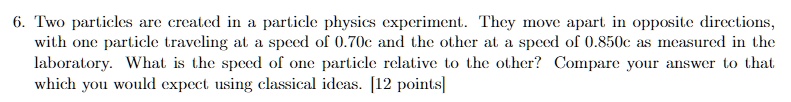 6. Two particles are created in a particle physics...